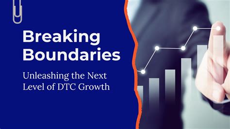 Breaking Boundaries Unleashing The Next Level Of Dtc Growth