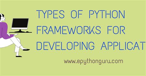Types Of Python Frameworks For Developing Applications EPythonGuru