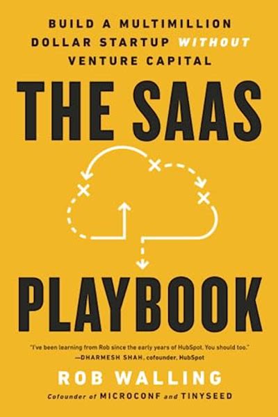 The SaaS Playbook Build A Multimillion Dollar Startup Without Venture Capital