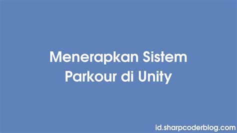 Menerapkan Sistem Parkour Di Unity Sharp Coder Blog