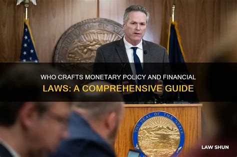 Who Crafts Monetary Policy And Financial Laws A Comprehensive Guide