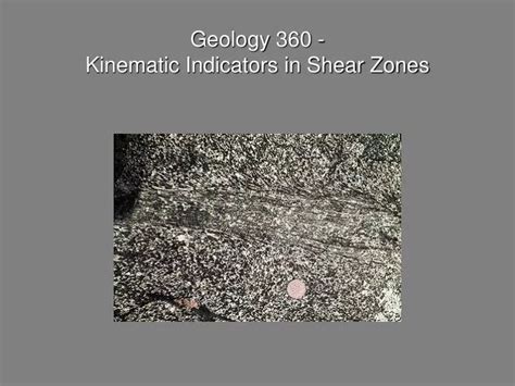 Ppt Geology 360 Kinematic Indicators In Shear Zones Powerpoint Presentation Id 6524237