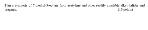 Solved Plan A Synthesis Of 7 Methyl 3 Octyne From Acetylene
