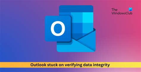 Outlook Stuck On Verifying Data Integrity Fix
