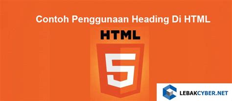 contoh penggunaan heading di html 5 lebak cyber