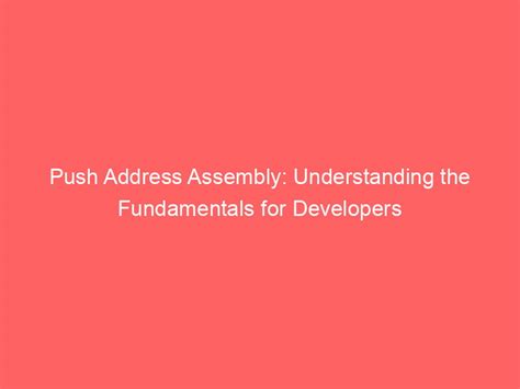 Push Address Assembly Understanding The Fundamentals For Developers