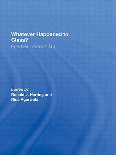 Whatever Happened To Class Reflections From South Asia Agarwala