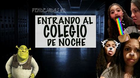 Pendejadas 2 Entrando Al Colegio De Noche Youtube