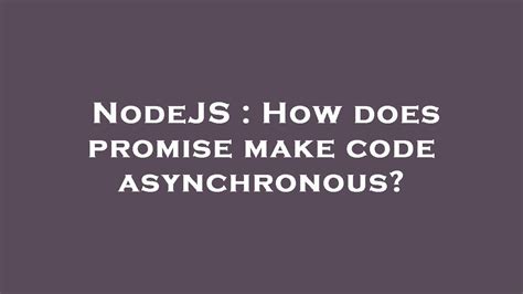 Nodejs How Does Promise Make Code Asynchronous Youtube