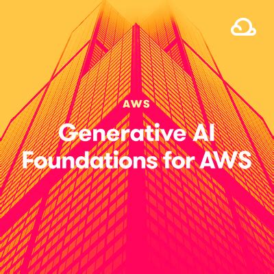 Generative AI Foundations for AWS | My Mooc