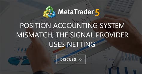 Position Accounting System Mismatch The Signal Provider Uses Netting Signals Providers