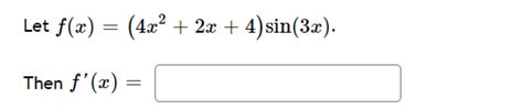 Solved Let f(x)=(4x2+2x+4)sin(3x). Then f′(x)= | Chegg.com