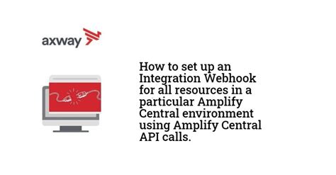 Amplify Central Integration Webhooks Basics