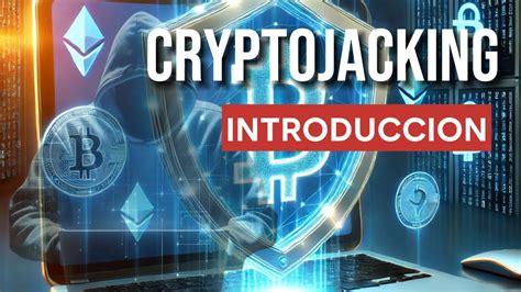 Cryptojacking Introducción Qué Es Y Cómo Funciona Youtube