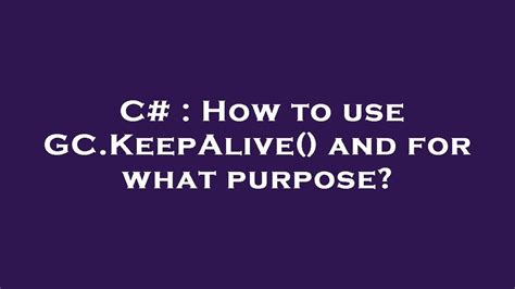 c how to use gc keepalive and for what purpose youtube