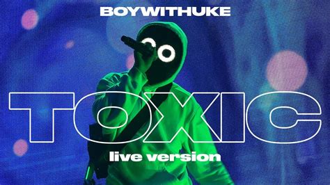 Boywithuke Toxic Live Youtube Music