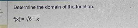 Solved Determine The Domain Of The Function F X 6 X2