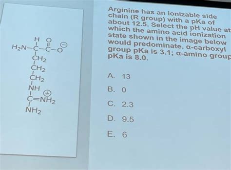 Solved Arginine Has An Ionizable Side Chain R Group With A Pka Of