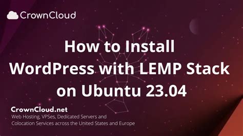 Installing WordPress with LEMP Stack on Ubuntu 23.04 - The CrownCloud Blog.