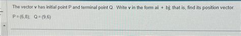 solved the vector v ﻿has initial point p ﻿and terminal point