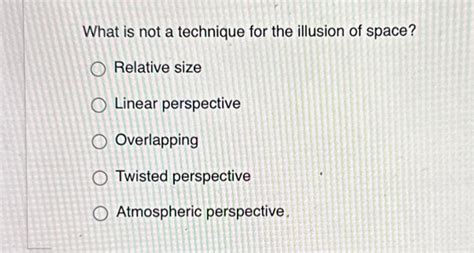 Solved What Is Not A Technique For The Illusion Of Space