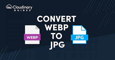 How To Convert Webp To  A Comprehensive Guide Cloudinary