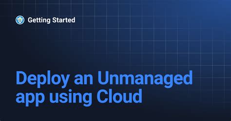 Deploy An Unmanaged App Using Cloud Getting Started