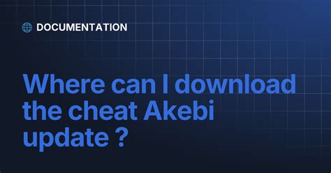 where can i download the cheat akebi update documentation