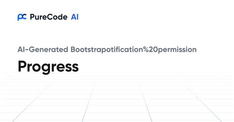 Build Great Bootstrapotification Permission Progress Components Faster Using Ai Tools