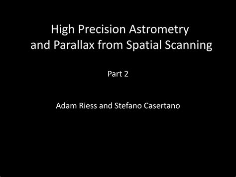 Ppt High Precision Astrometry And Parallax From Spatial Scanning Powerpoint Presentation Id