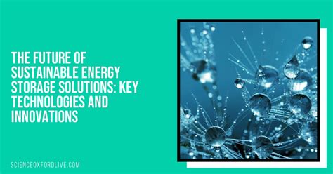 The Future Of Sustainable Energy Storage Solutions Key Technologies And Innovations Science