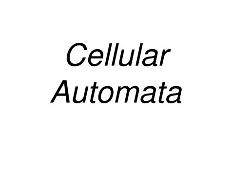 Ppt Cellular Automata Powerpoint Presentation Free Download Id9464020