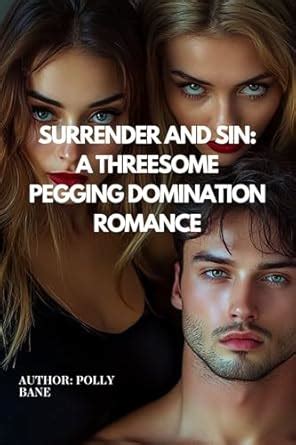 Surrender And Sin A Threesome Pegging Domination Romance Pegging