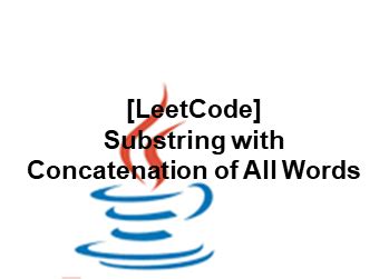 LeetCode Java Substring With Concatenation Of All Words