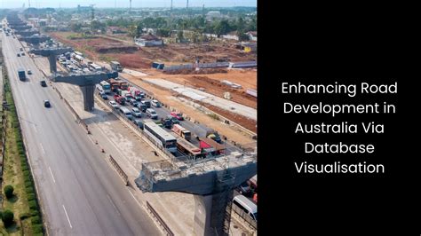 Database Visualisation For Road Development Australia Tigernix Australia