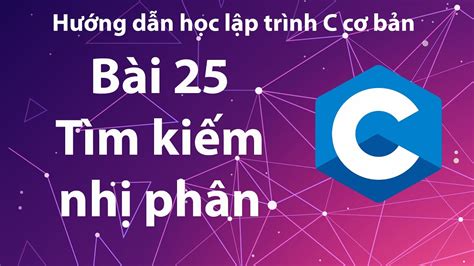 C Bài 25 Tìm Kiếm Nhị Phân Youtube