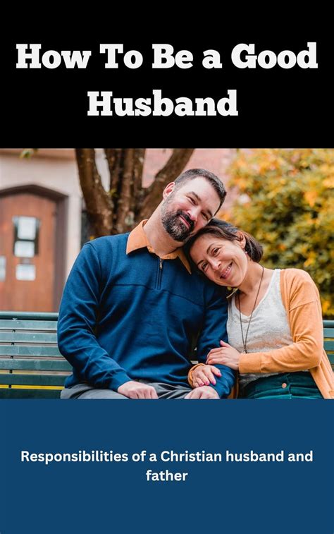 How To Be A Good Husband Responsibilities Of A Christian