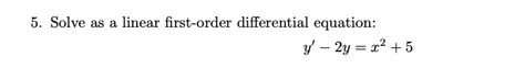 Solved 5 Solve As A Linear First Order Differential
