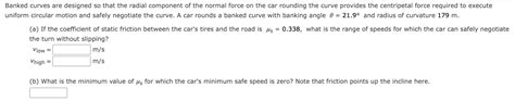 Solved Banked Curves Are Designed So That The Radial Chegg