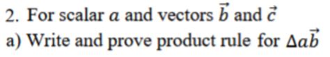 Solved For Scalar A And Vectors B And C A Write And Chegg