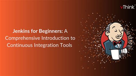 Jenkins For Beginners A Comprehensive Introduction To Continuous