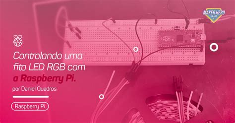 Controlando Uma Fita De Led Rgb Com A Raspberry Pi Pico Makerhero