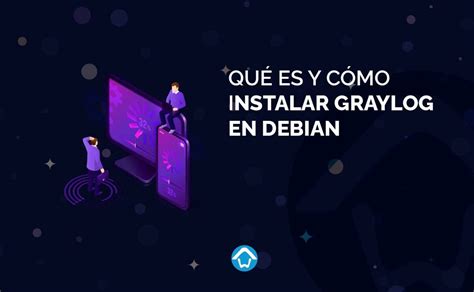 Que Es Y Cómo Instalar Graylog En Debian Hoswedaje