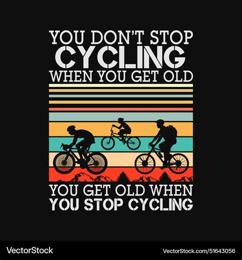 You Dont Stop Cycling When Get Old Bike Ridin Vector Image