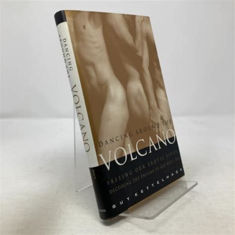 Dancing Around The Volcano Freeing Our Erotic Lives Decoding The