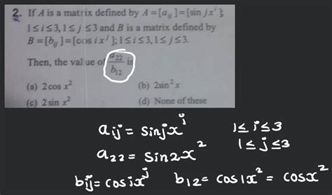If A Is A Matrix Defined By A Aij Sinjxi I J And B Is A Matr