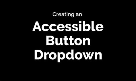 Creating An Accessible Button Dropdown Ppt