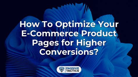 How To Optimize Your E Commerce Product Pages For Higher Conversions