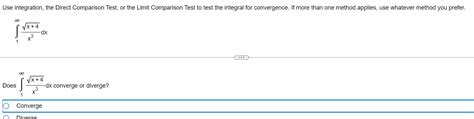 Solved Use Integration The Direct Comparison Test Or The