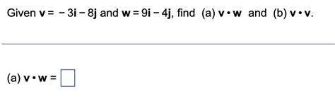 Solved Given V 3i8j And W 9i4j Find A Vw And B Vv Chegg Com